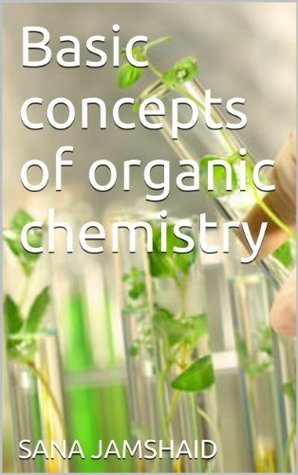 Basic concepts of organic chemistry by Sana Jamshaid | Goodreads