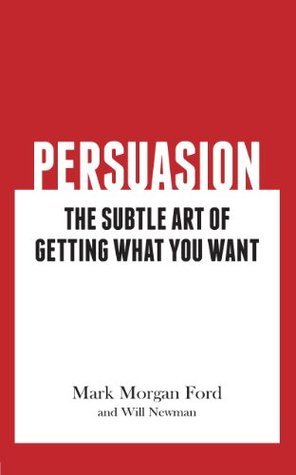 Persuasion: The Subtle Art of Getting What You Want by Mark Morgan Ford ...