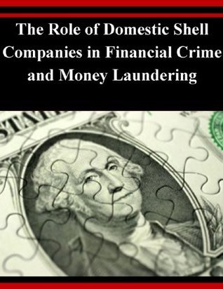 The Role of Domestic Shell Companies in Financial Crime and Money ...