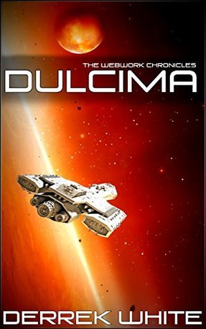 Dulcima (The Webwork Chronicles Book 1) by Derrek White | Goodreads