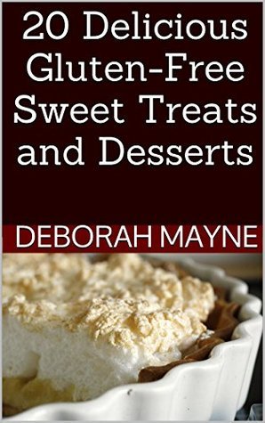 20 Delicious Gluten-Free Sweet Treats and Desserts by Deborah Mayne ...