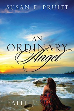 Faith (An Ordinary Angel #1) by Susan F. Pruitt | Goodreads