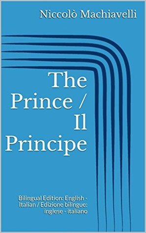 The Prince / Il Principe by Niccolò Machiavelli | Goodreads