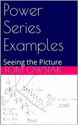 Visual Power Series Examples: Seeing the Picture by T B | Goodreads