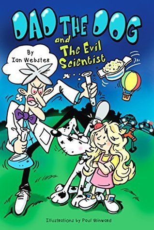 Dad The Dog And The Evil Scientist by Ian Webster | Goodreads