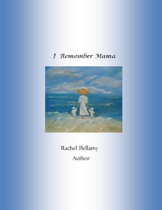 I Remember Mama - Limited Edition by Rachel Bellamy | Goodreads