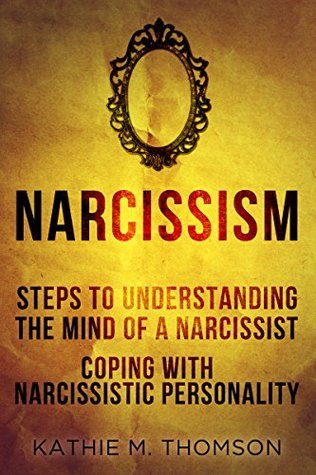 Narcissism: Step to Understanding The Mind of A Narcissist & Coping with Narcissistic ...
