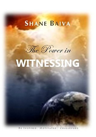 The Power In Witnessing by Shane Baiva | Goodreads