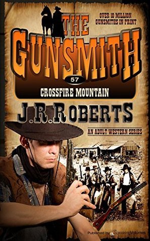 Crossfire Mountain (The Gunsmith, #57) by J.R. Roberts | Goodreads