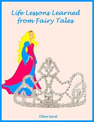 Life Lessons Learned From Fairy Tales by Ellen Gerst | Goodreads