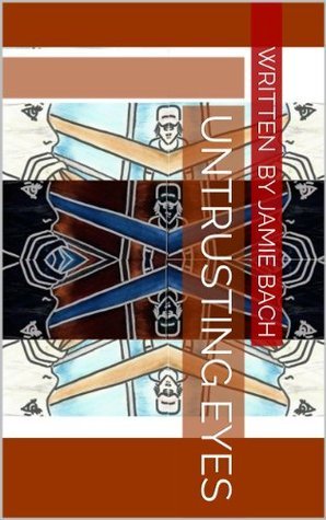 Untrusting Eyes by Jamie Bach | Goodreads