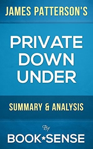 Private Down Under: by James Patterson & Michael White | Summary & Analysis by Book*Sense ...
