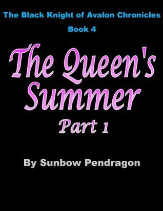 The Queen's Summer Part 1 by Sunbow Pendragon | Goodreads