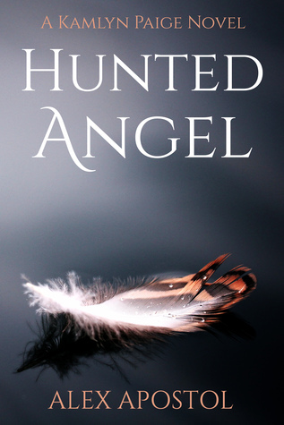 Hunted Angel: A Kamlyn Paige novel (book #2) by Alex Apostol | Goodreads