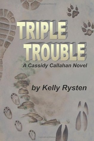 Triple Trouble: A Cassidy Callahan Novel by Kelly Rysten | Goodreads