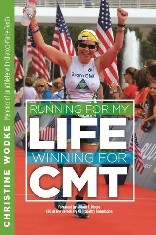 Running For My Life, Winning for CMT: Memoirs of an athlete with ...