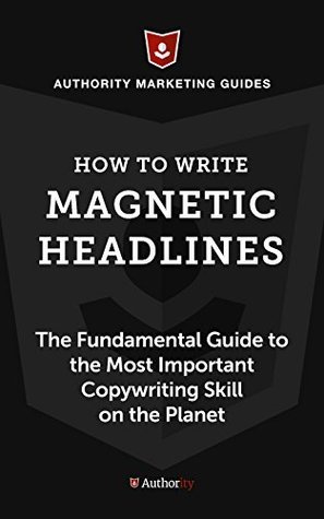 How to Write Magnetic Headlines: The Fundamental Guide to the Most ...