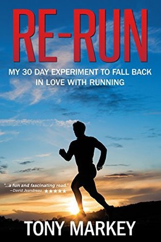 Re-Run: My 30-Day Experiment to Fall Back in Love with Running by Tony ...