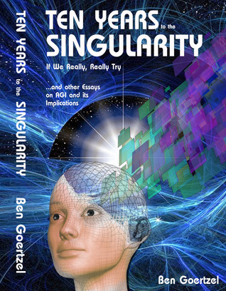 Ten Years To the Singularity If We Really, Really Try … and other ...
