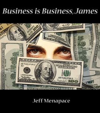 Business is Business, James by Jeff Menapace | Goodreads