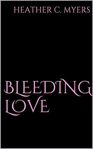 Bleeding Love (A Taste of Everything) by Heather C. Myers | Goodreads