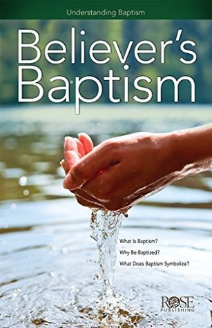 Believer's Baptism: Understanding Baptism by Jessica Curiel | Goodreads