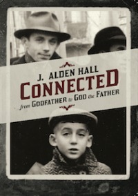 Connected: From Godfather to God the Father by J. Alden Hall | Goodreads