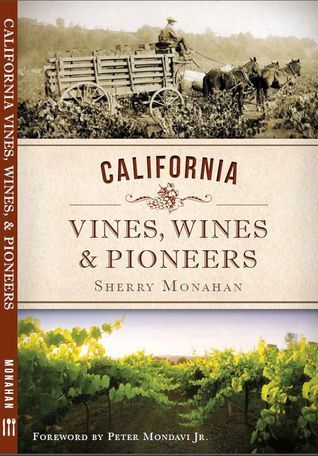California Vines, Wines and Pioneers by Sherry Monahan | Goodreads