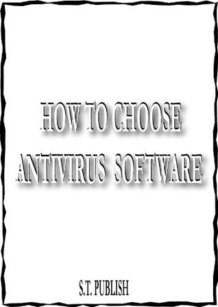 HOW TO CHOOSE ANTIVIRUS SOFTWARE AND APPS FOR ANTIVIRUS by S.T.PUBLISH | Goodreads
