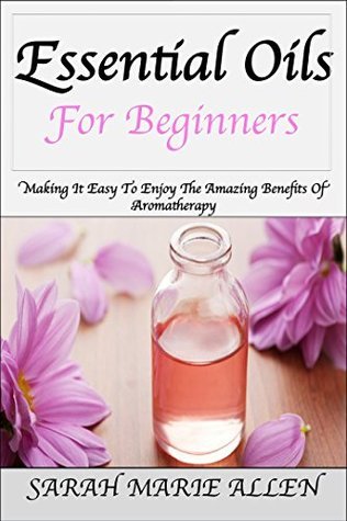 Essential Oils Guide Book: Perfect Guide Book For Beginners. Use ...