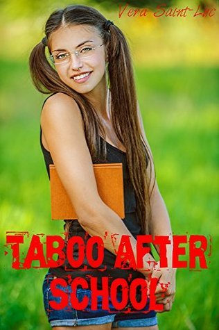 Taboo After School (Taboo Forbidden Erotica) by Vera Saint-Luc | Goodreads