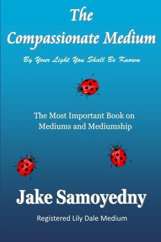 The Compassionate Medium by Jake Samoyedny | Goodreads