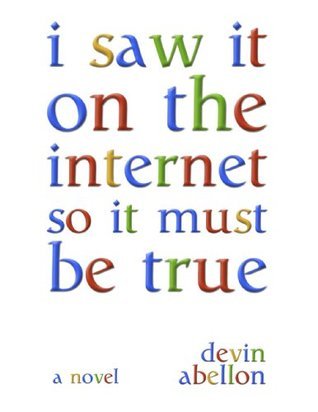 I Saw It On The Internet So It Must Be True by Devin Abellon | Goodreads