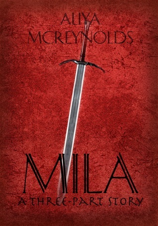 Mila (A Three-Part Story) by Aliya McReynolds | Goodreads