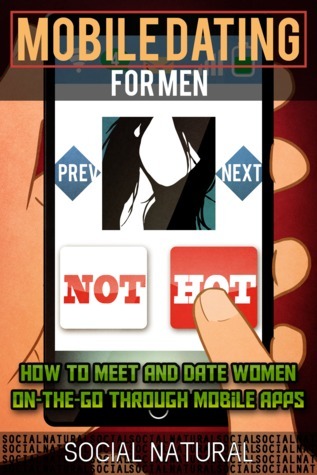 Mobile Dating for Men: How to Meet and Date Women On-The-Go Through ...