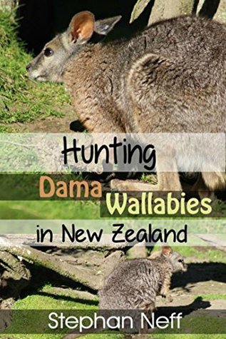 Hunting Dama Wallabies in New Zealand by Stephan Neff | Goodreads