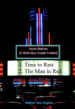 Horror Matinee: Time to Rest; The Man in Red by Matthew Alan Hughes ...