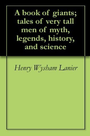 A Book of Giants: Tales of Very Tall Men of Myth, Legend, History, and ...