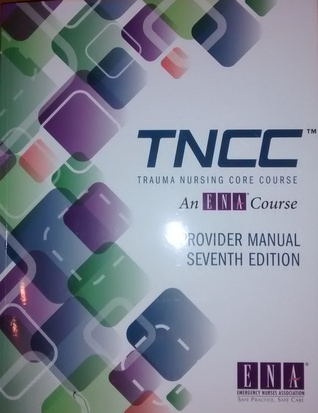 Trauma Nursing Core Course (TNCC) Provider Manual by Emergency Nurses Association | Goodreads