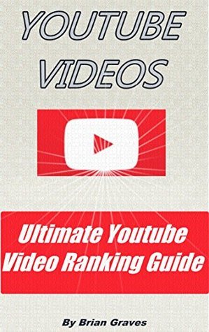 Youtube Videos Ultimate Youtube Video Ranking Guide by Brian Graves ...