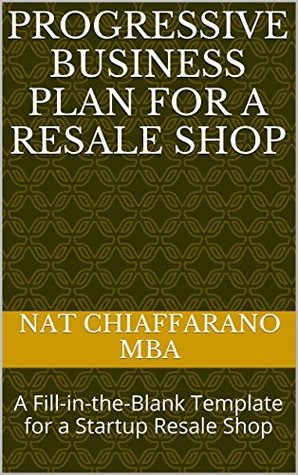 Progressive Business Plan for a Resale Shop: A Fill-in-the-Blank ...