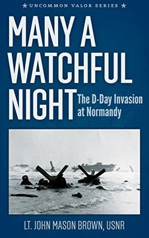Many a Watchful Night: The D-Day Invasion at Normandy by John Mason ...