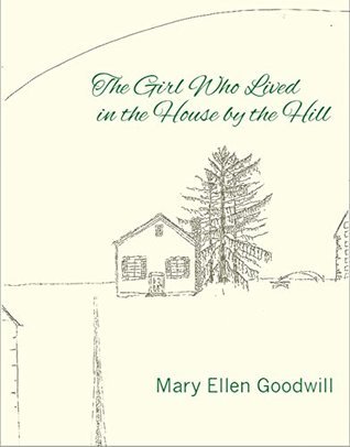 The Girl Who Lived in the House by the Hill by Mary Ellen Goodwill ...