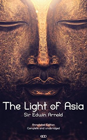 The Light of Asia (Annotated) by Edwin Arnold | Goodreads