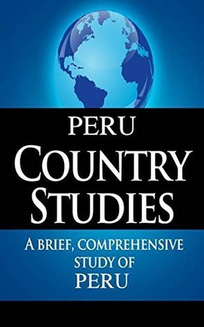PERU Country Studies: A brief, comprehensive study of Peru by Central ...
