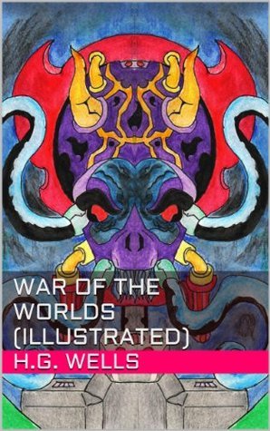 War of The Worlds (Illustrated) by H.G. Wells | Goodreads