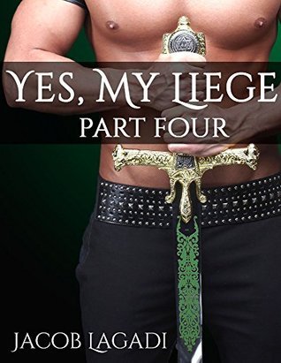 Yes, My Liege: Part Four (Yes, My Liege #4) by Jacob Lagadi | Goodreads
