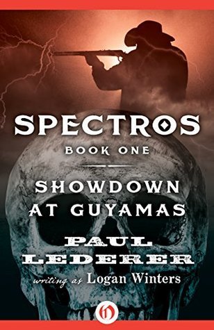 Showdown at Guyamas (Spectros Book 1) by Paul Lederer | Goodreads