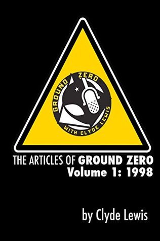 The Articles of Ground Zero: Volume 1 1998 by Clyde Lewis | Goodreads