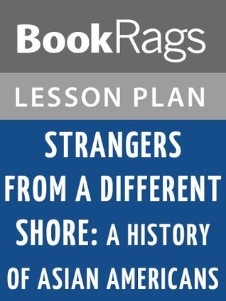 Lesson Plan Strangers from a Different Shore: A History of Asian ...